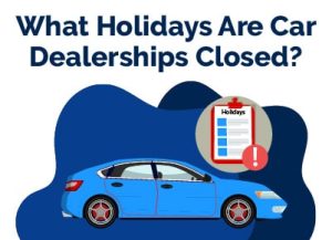 What Holidays Are Car Dealerships Closed? - FindTheBestCarPrice